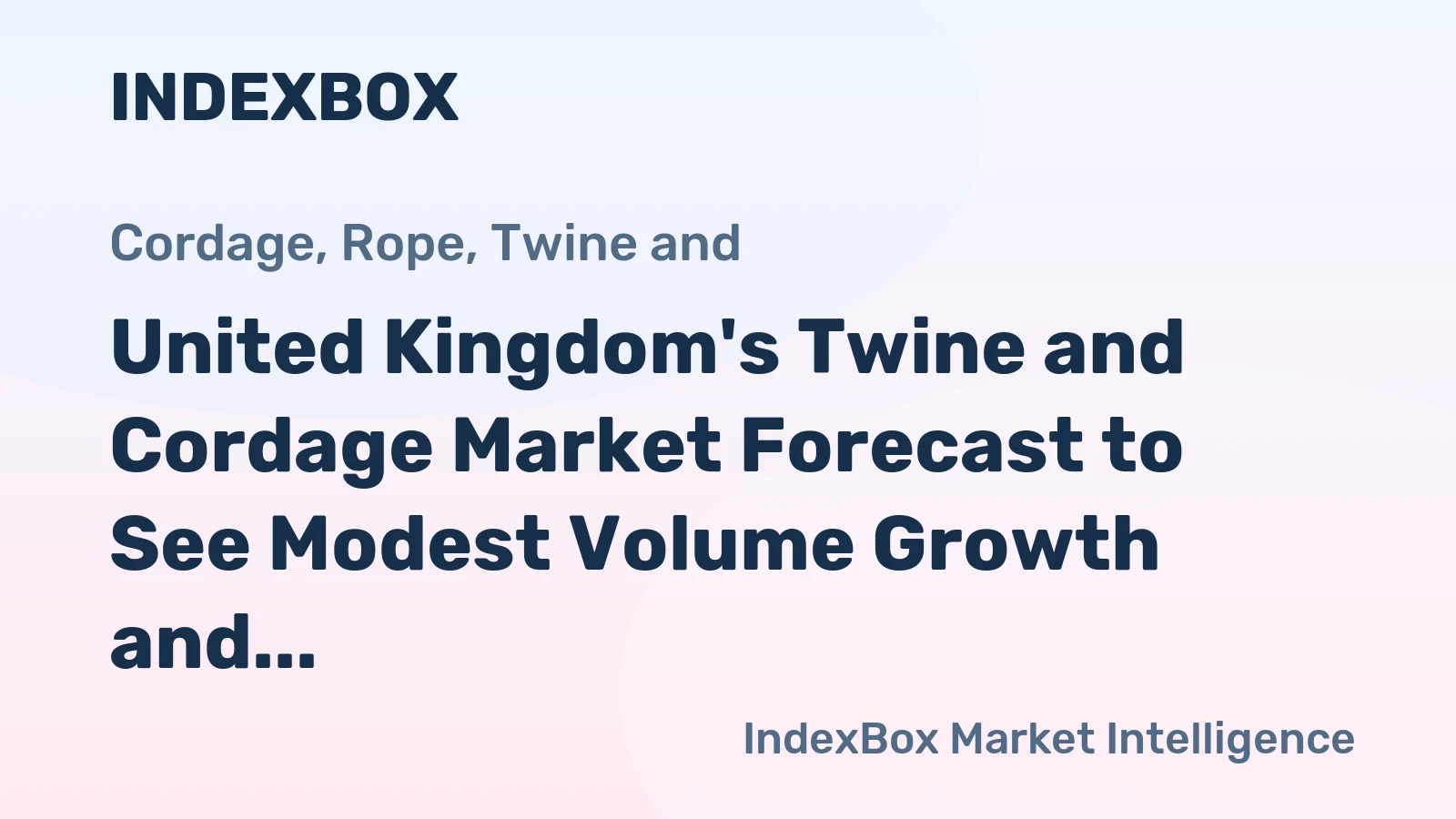 United Kingdom's Twine and Cordage Market Forecast to See Modest Volume Growth and Stronger Value Increase