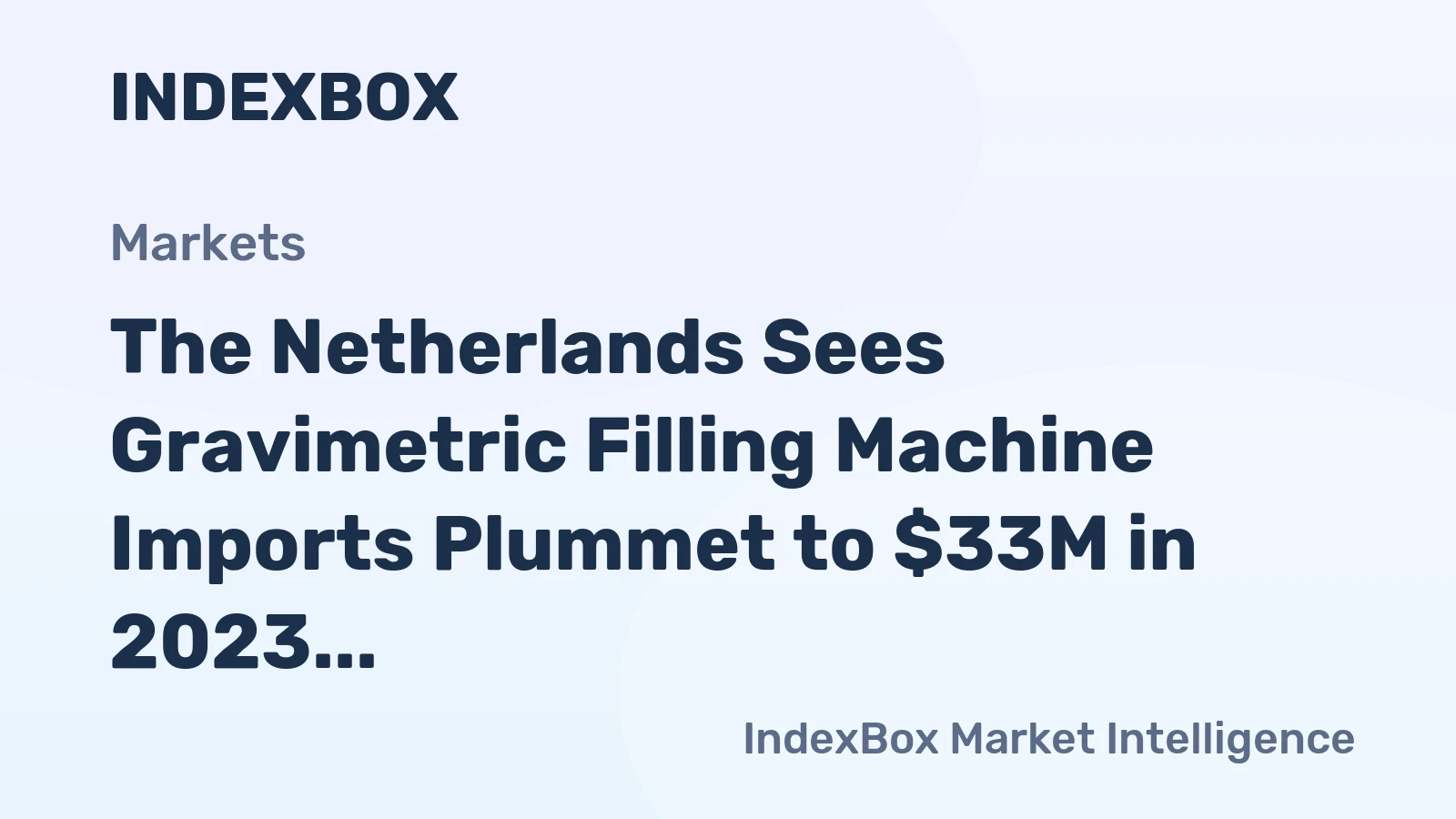The Netherlands Sees Gravimetric Filling Machine Imports Plummet to $33M in 2023