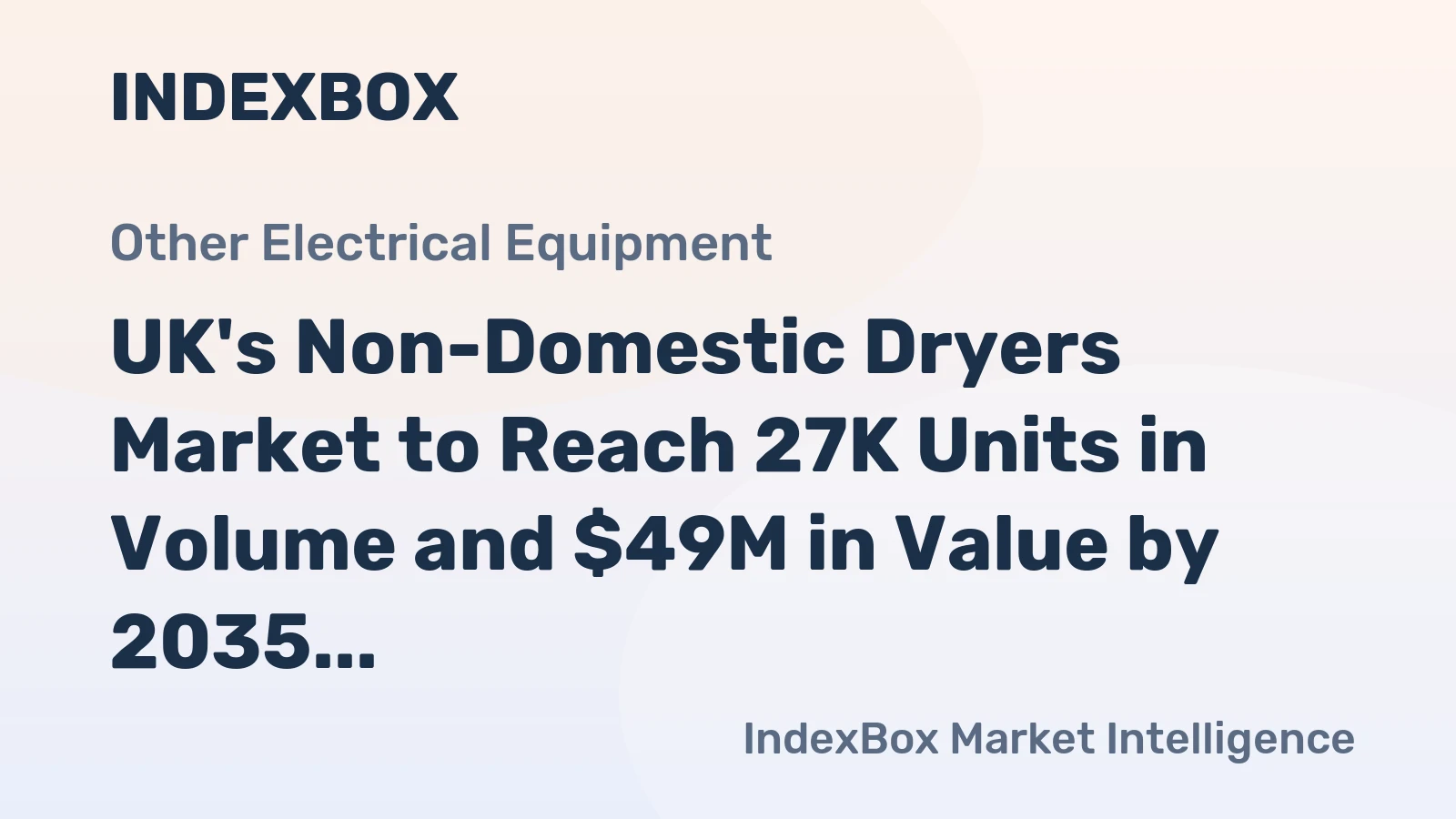 UK's Non-Domestic Dryers Market to Reach 27K Units in Volume and $49M in Value by 2035