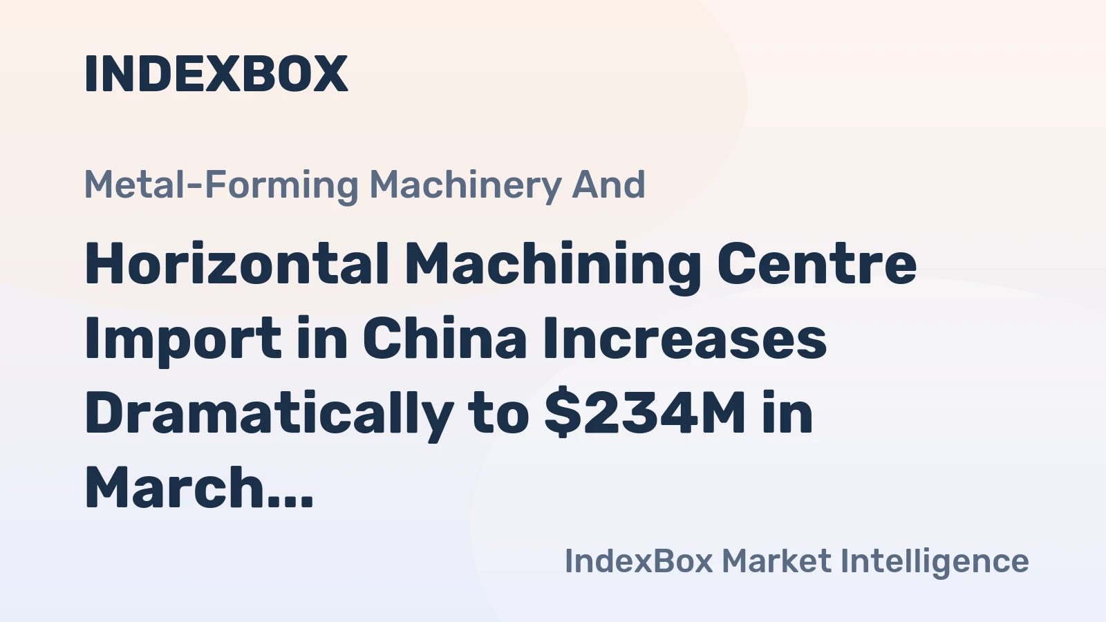 Horizontal Machining Centre Import in China Increases Dramatically to $234M in March 2023