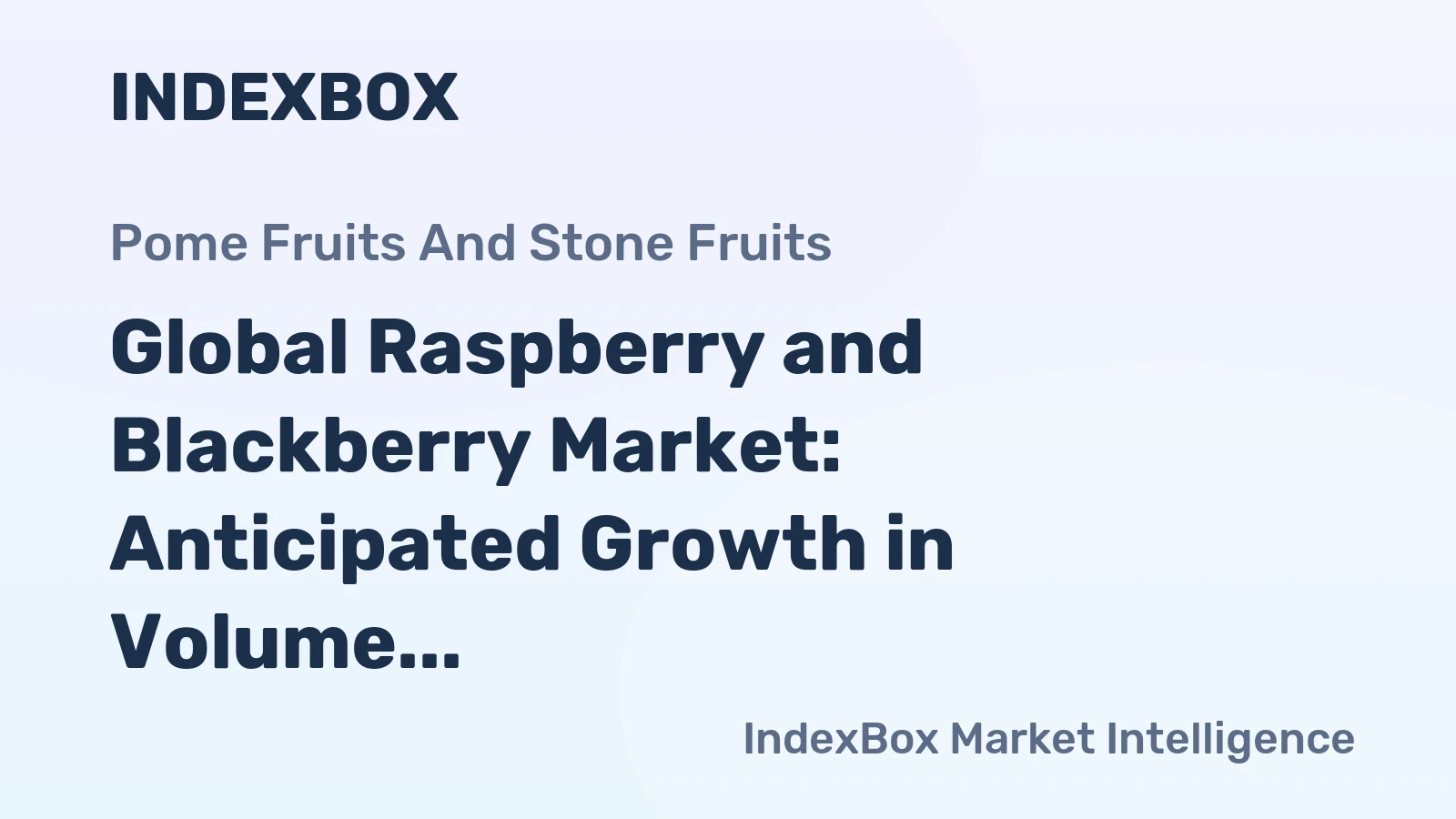 Global Raspberry and Blackberry Market: Anticipated Growth in Volume and Value