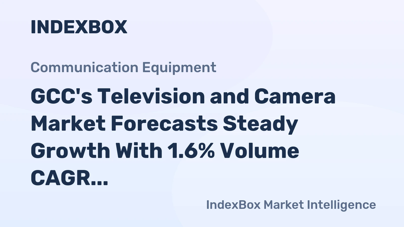 GCC's Television and Camera Market Forecasts Steady Growth With 1.6% Volume CAGR Despite Recent Contraction