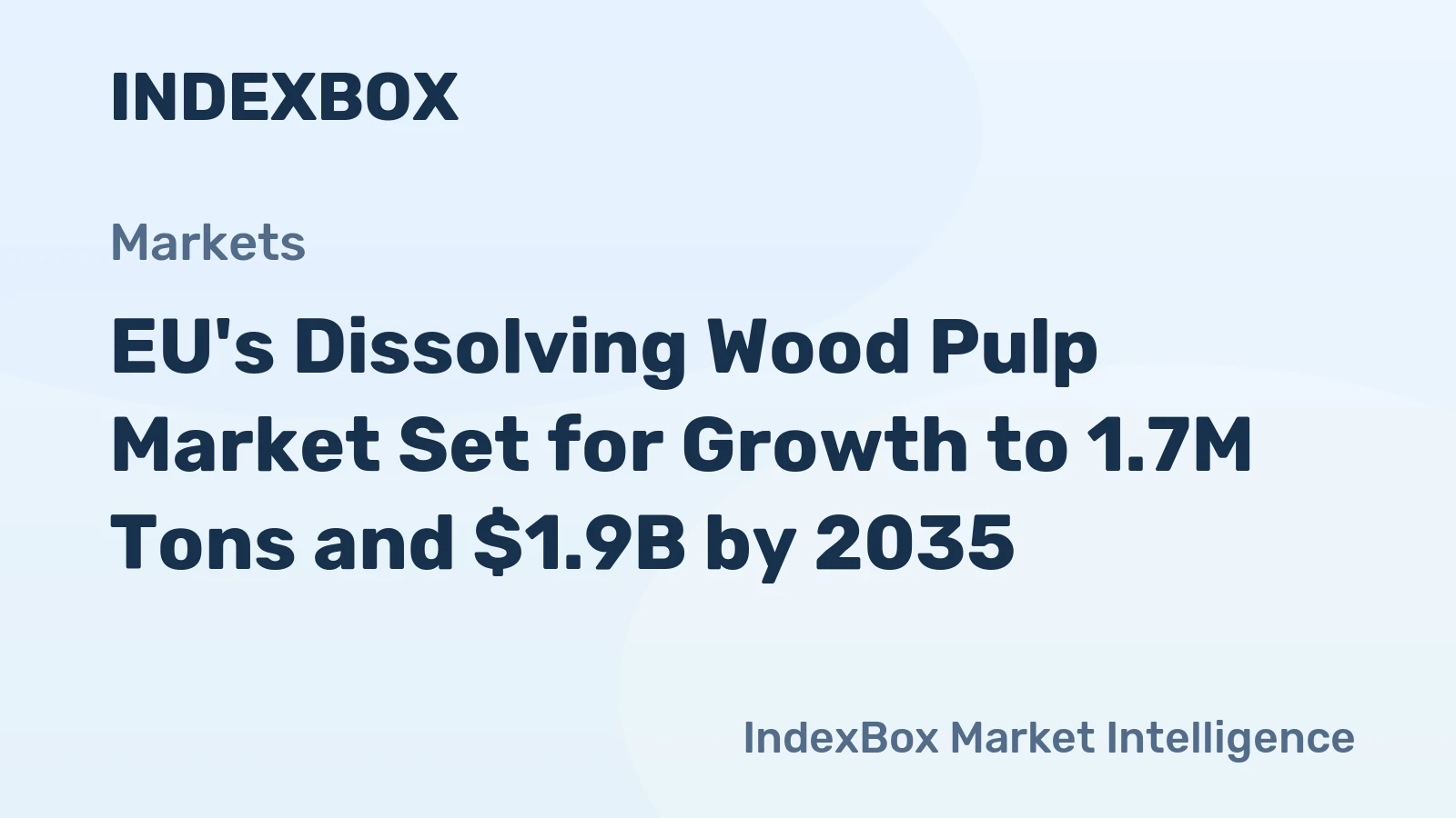 EU's Dissolving Wood Pulp Market Set for Growth to 1.7M Tons and $1.9B by 2035