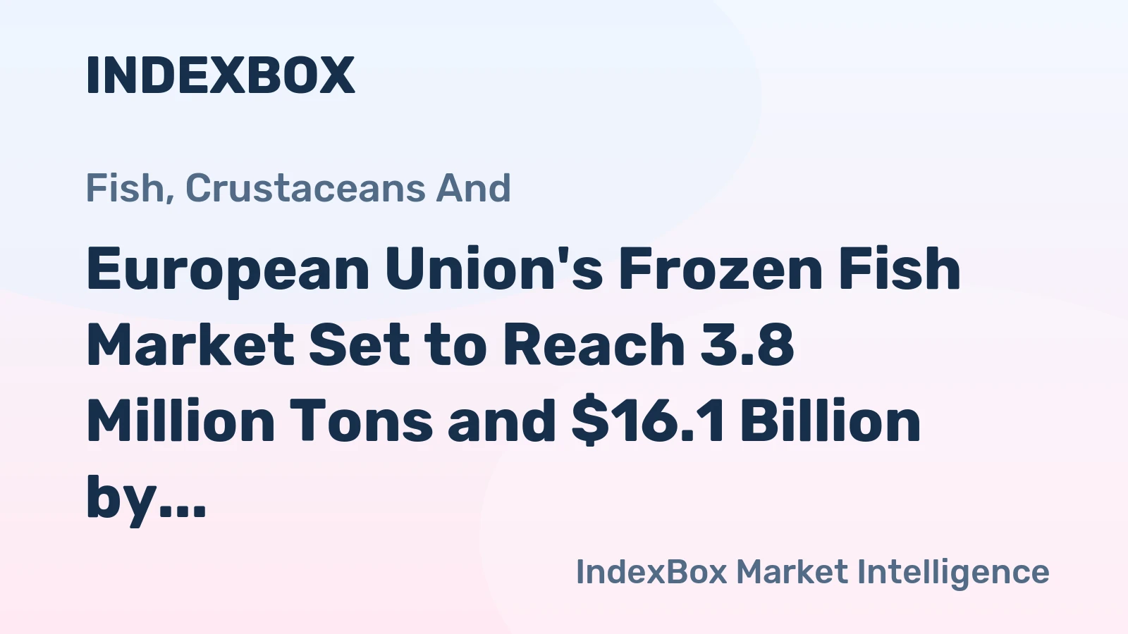 European Union's Frozen Fish Market Set to Reach 3.8 Million Tons and $16.1 Billion by 2035
