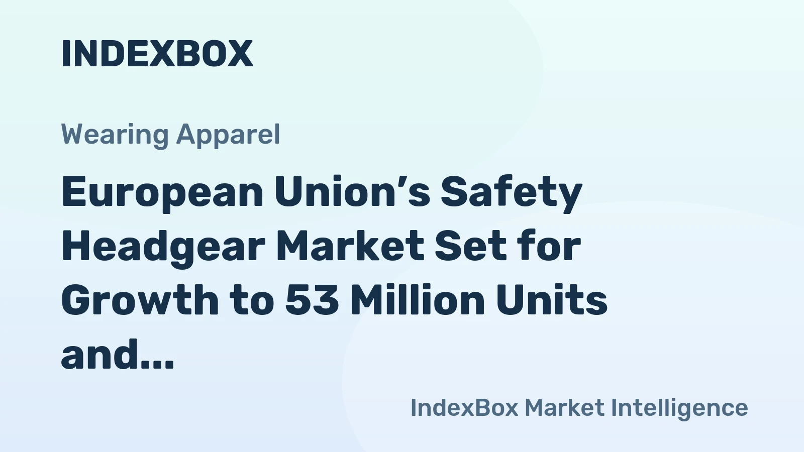 European Union’s Safety Headgear Market Set for Growth to 53 Million Units and $2.1 Billion Value