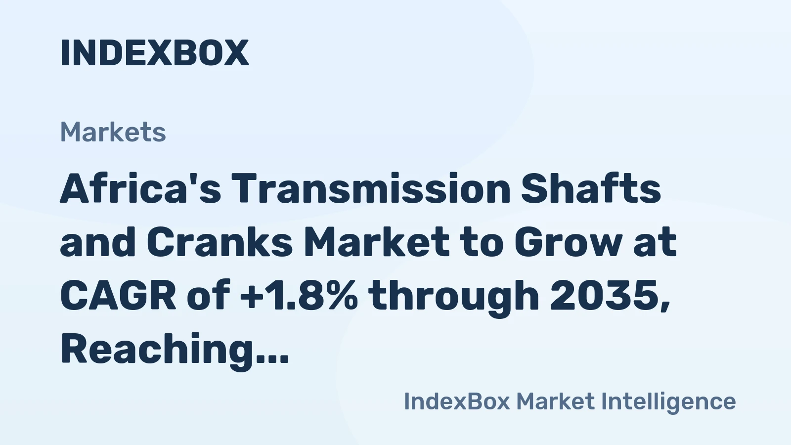 Africa's Transmission Shafts and Cranks Market to Grow at CAGR of +1.8% through 2035, Reaching $472M in Value