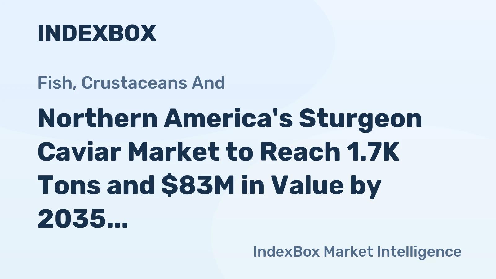 Northern America's Sturgeon Caviar Market to Reach 1.7K Tons and $83M in Value by 2035