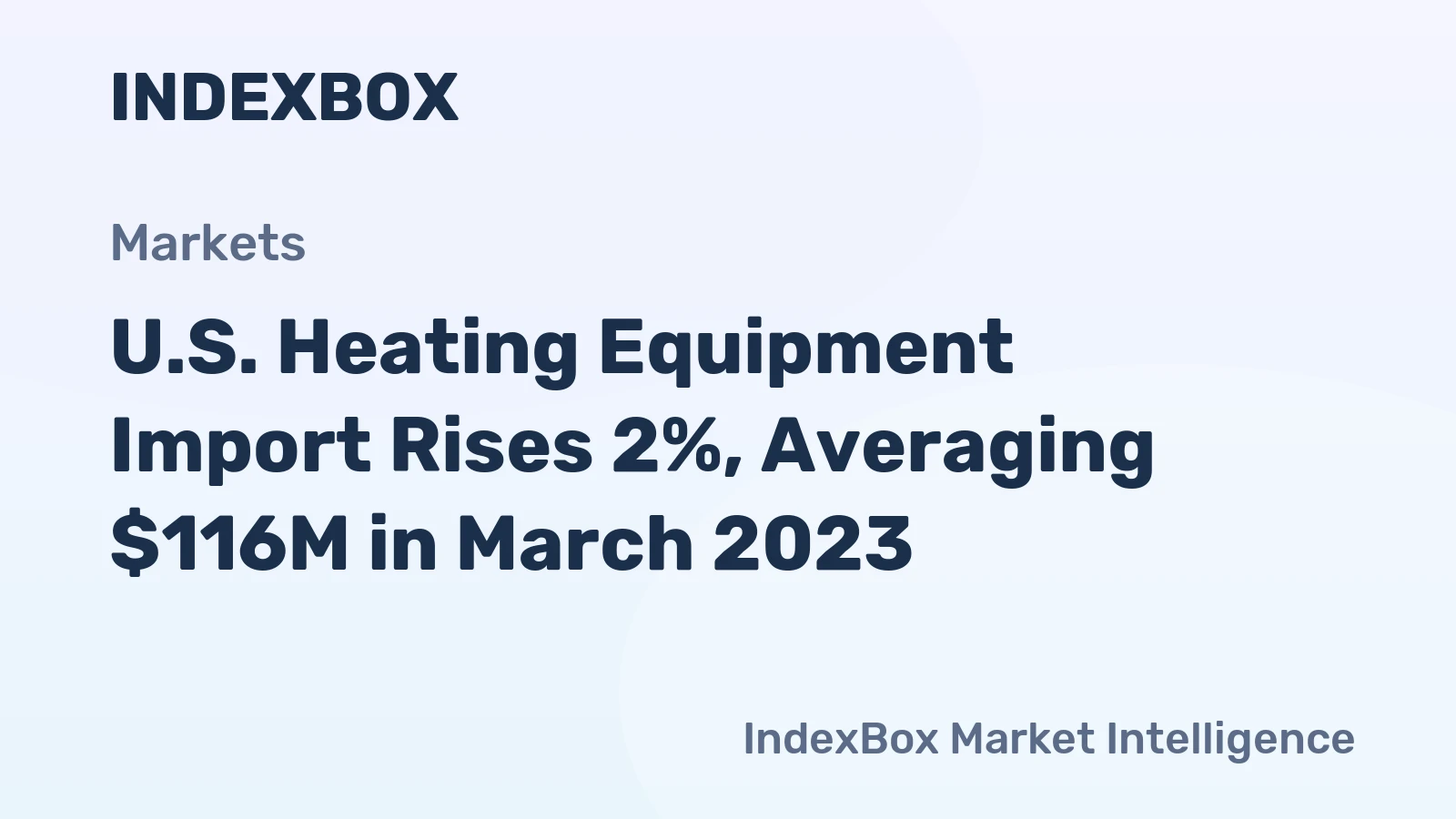 U.S. Heating Equipment Import Rises 2%, Averaging $116M in March 2023