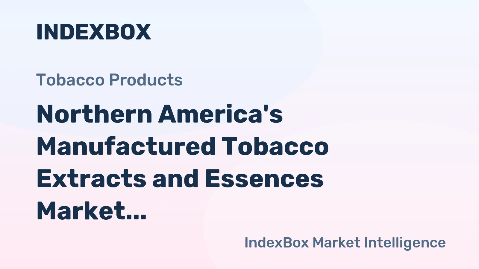 Northern America's Manufactured Tobacco Extracts and Essences Market to See Modest Growth with +2.4% CAGR