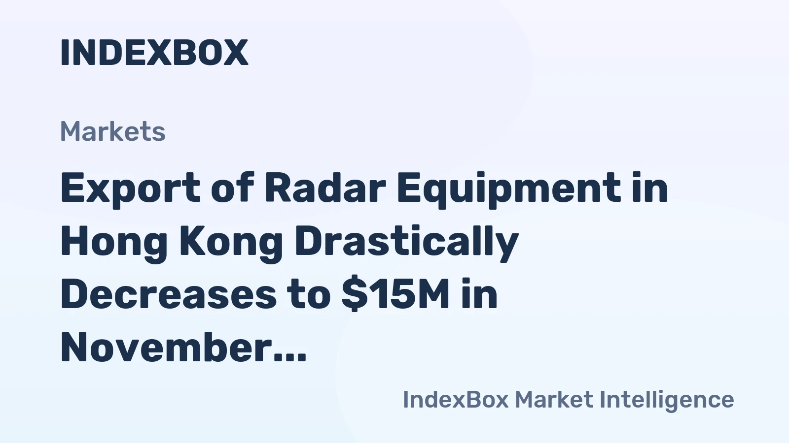 Export of Radar Equipment in Hong Kong Drastically Decreases to $15M in November 2023