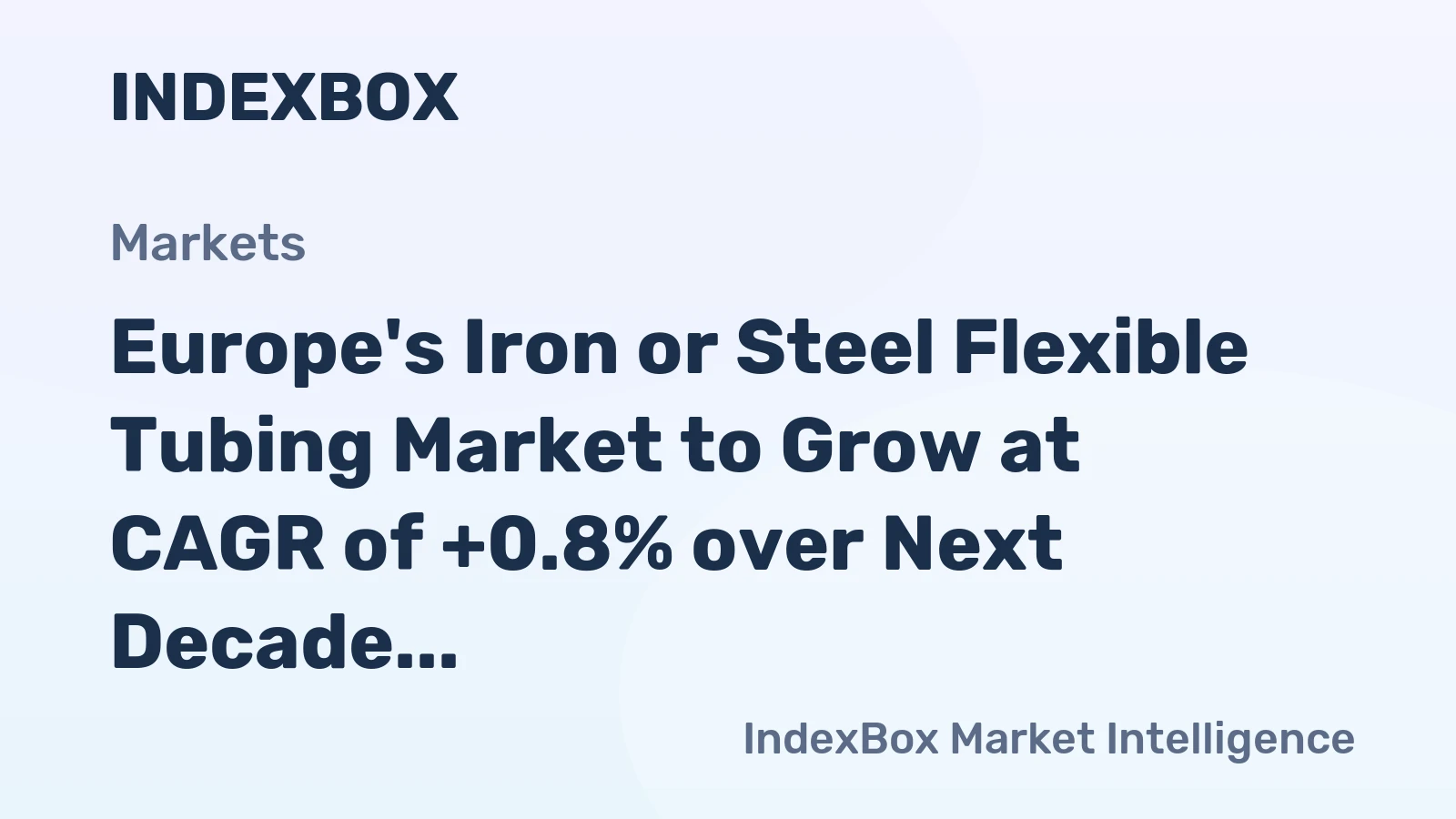 Europe's Iron or Steel Flexible Tubing Market to Grow at CAGR of +0.8% over Next Decade