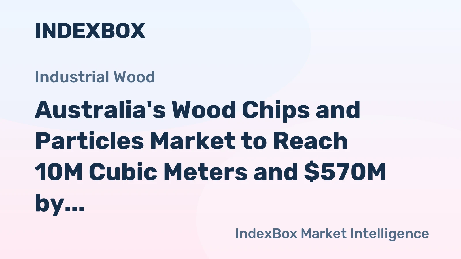 Australia's Wood Chips and Particles Market to Reach 10M Cubic Meters and $570M by 2035