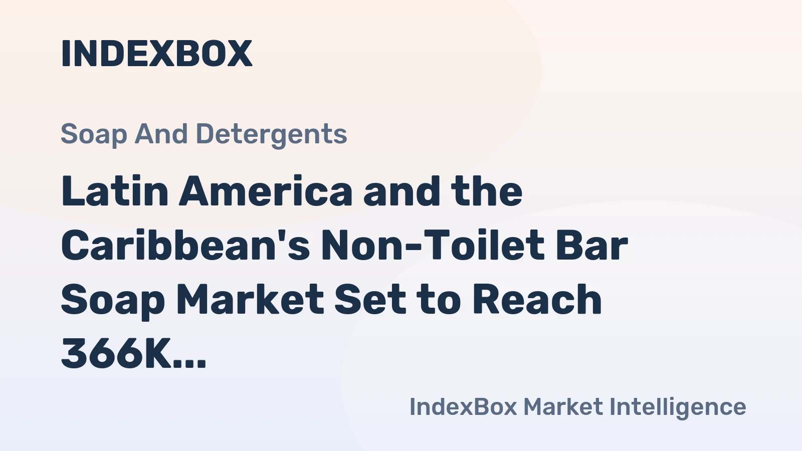 Latin America and the Caribbean's Non-Toilet Bar Soap Market Set to Reach 366K Tons and $595M by 2035