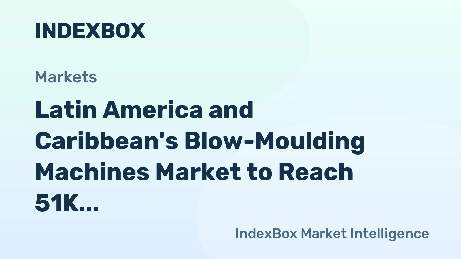 Latin America and Caribbean's Blow-Moulding Machines Market to Reach 51K Units and $2.4B by 2035