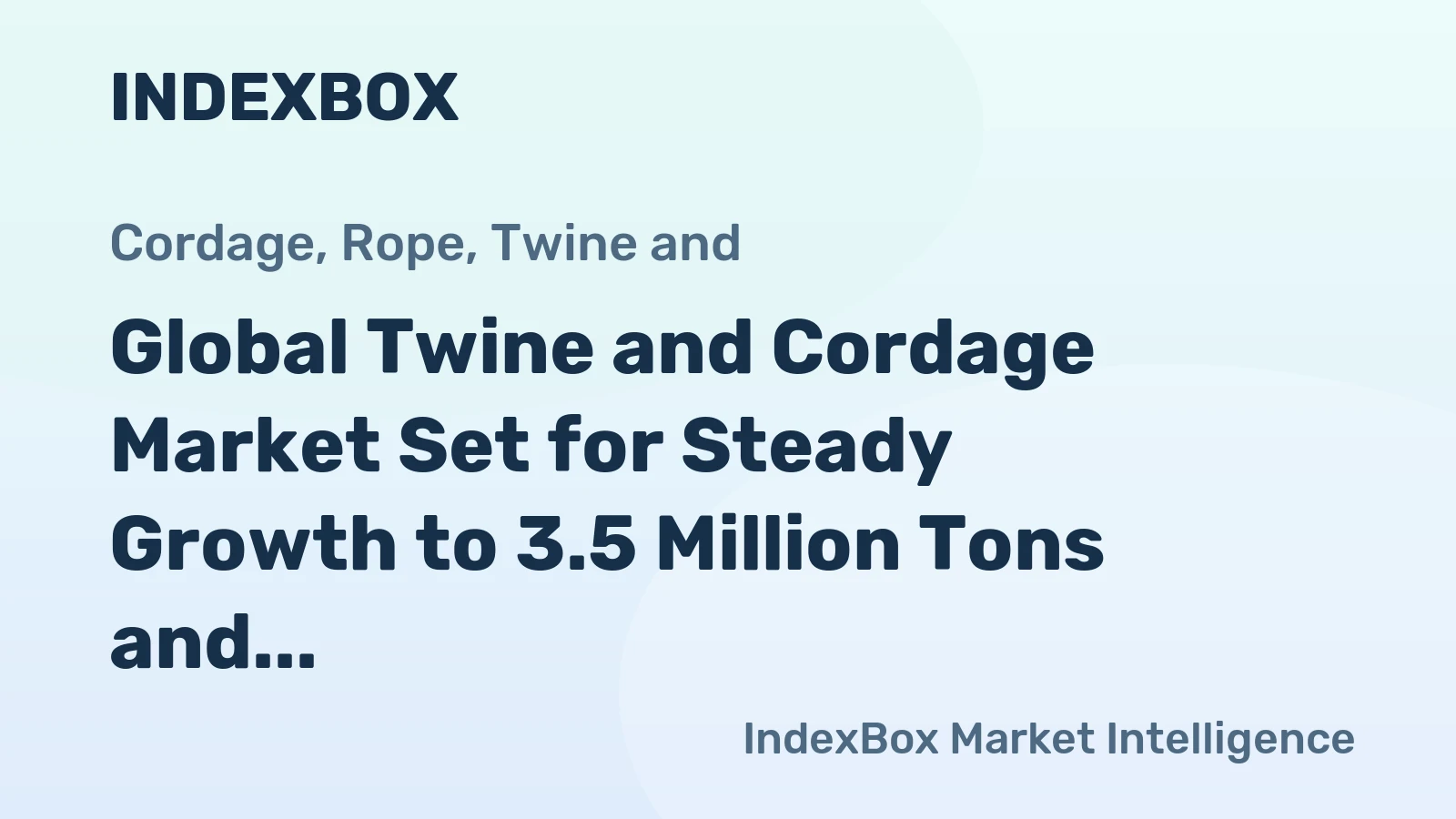 Global Twine and Cordage Market Set for Steady Growth to 3.5 Million Tons and $14.4 Billion
