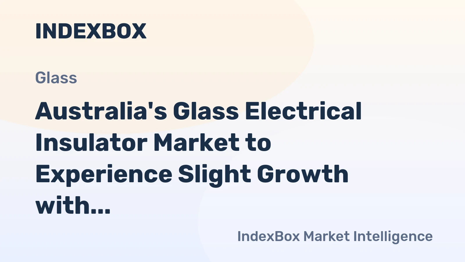 Australia's Glass Electrical Insulator Market to Experience Slight Growth with +1.6% CAGR