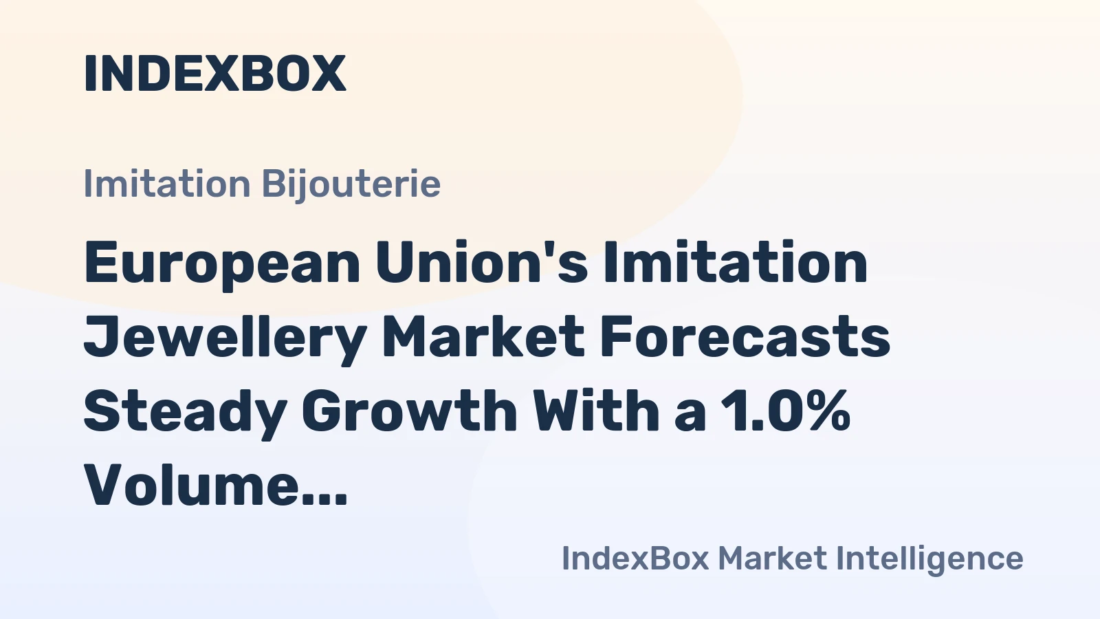 European Union's Imitation Jewellery Market Forecasts Steady Growth With a 1.0% Volume CAGR