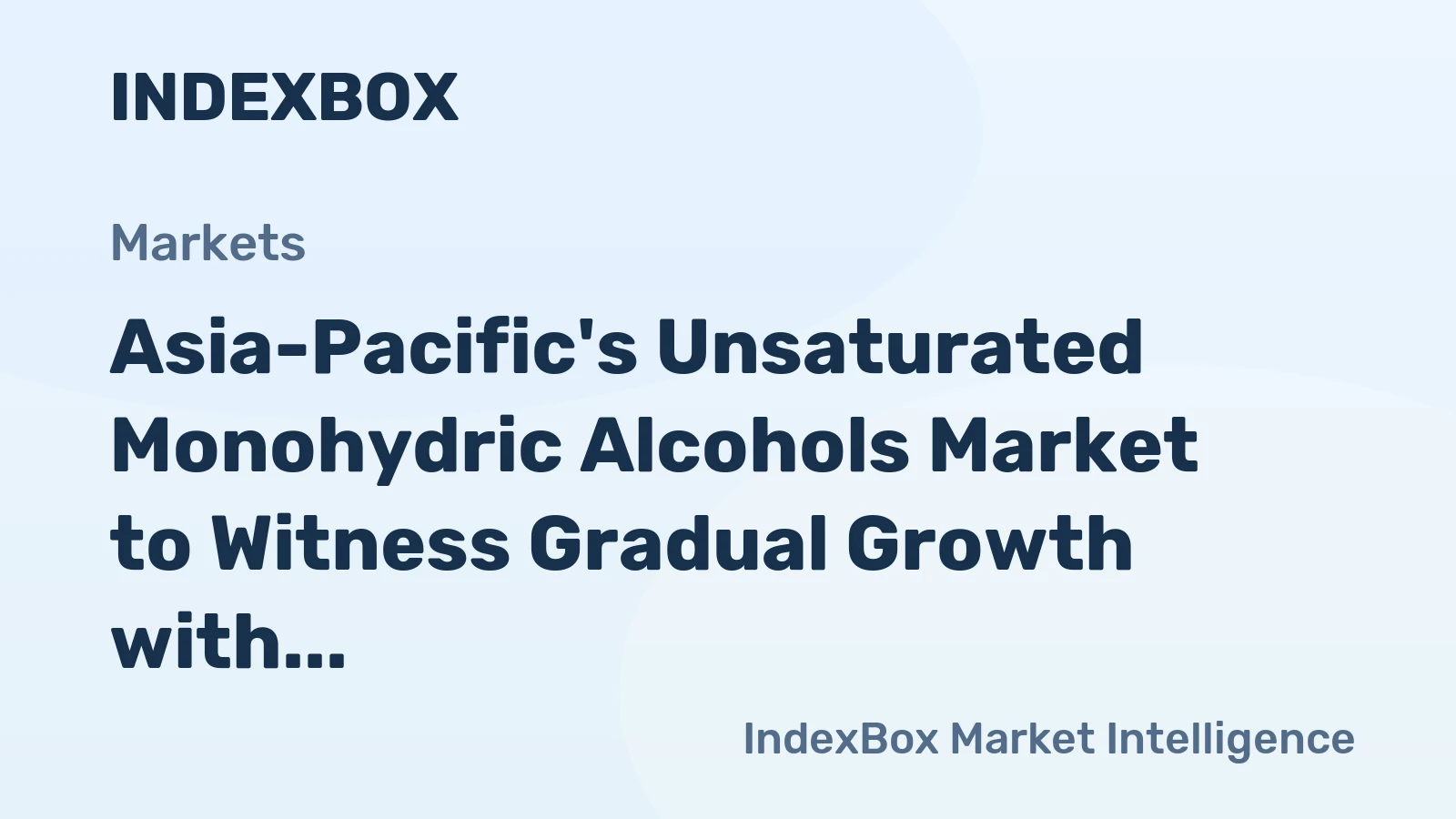 Asia-Pacific's Unsaturated Monohydric Alcohols Market to Witness Gradual Growth with CAGR of +1.1%