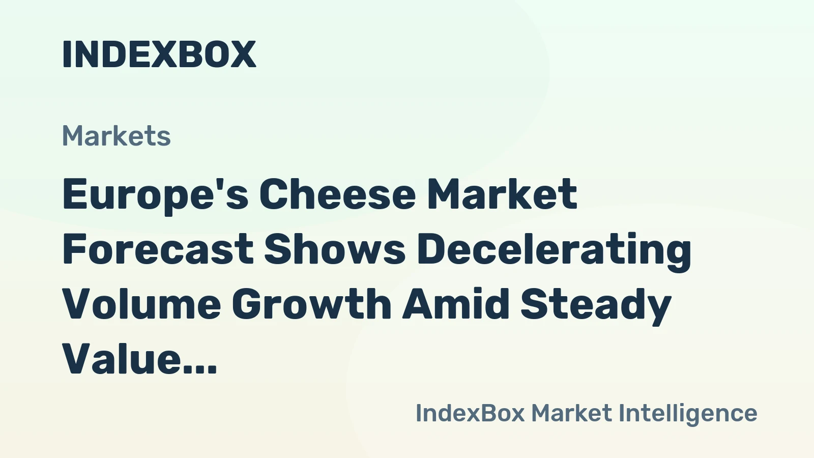 Europe's Cheese Market Forecast Shows Decelerating Volume Growth Amid Steady Value Increase