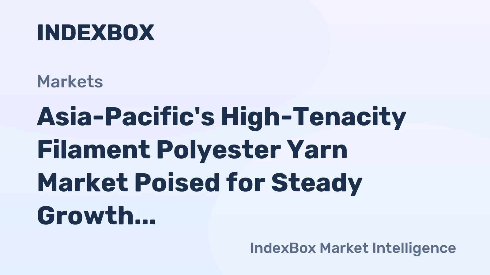 Asia-Pacific's High-Tenacity Filament Polyester Yarn Market Poised for Steady Growth With 24% CAGR in Value