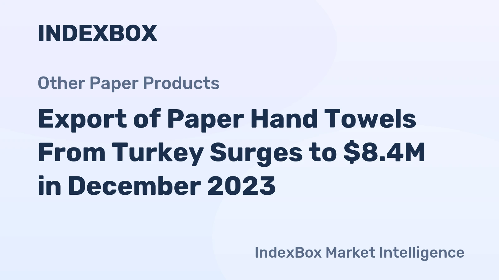 Export of Paper Hand Towels From Turkey Surges to $8.4M in December 2023