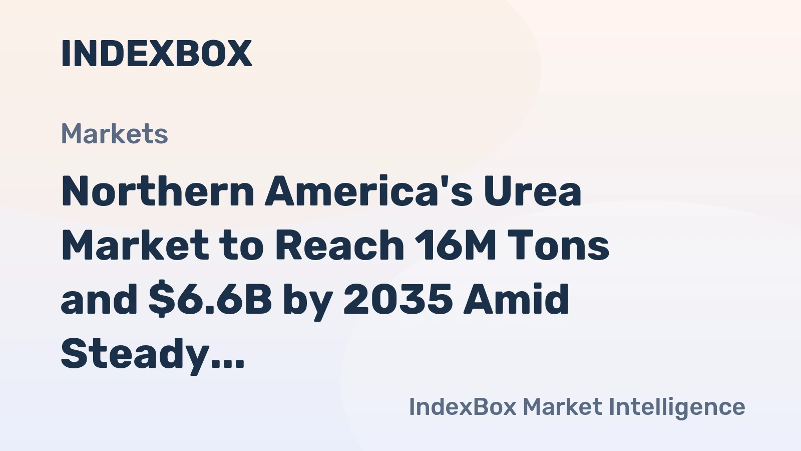 Northern America's Urea Market to Reach 16M Tons and $6.6B by 2035 Amid Steady Demand