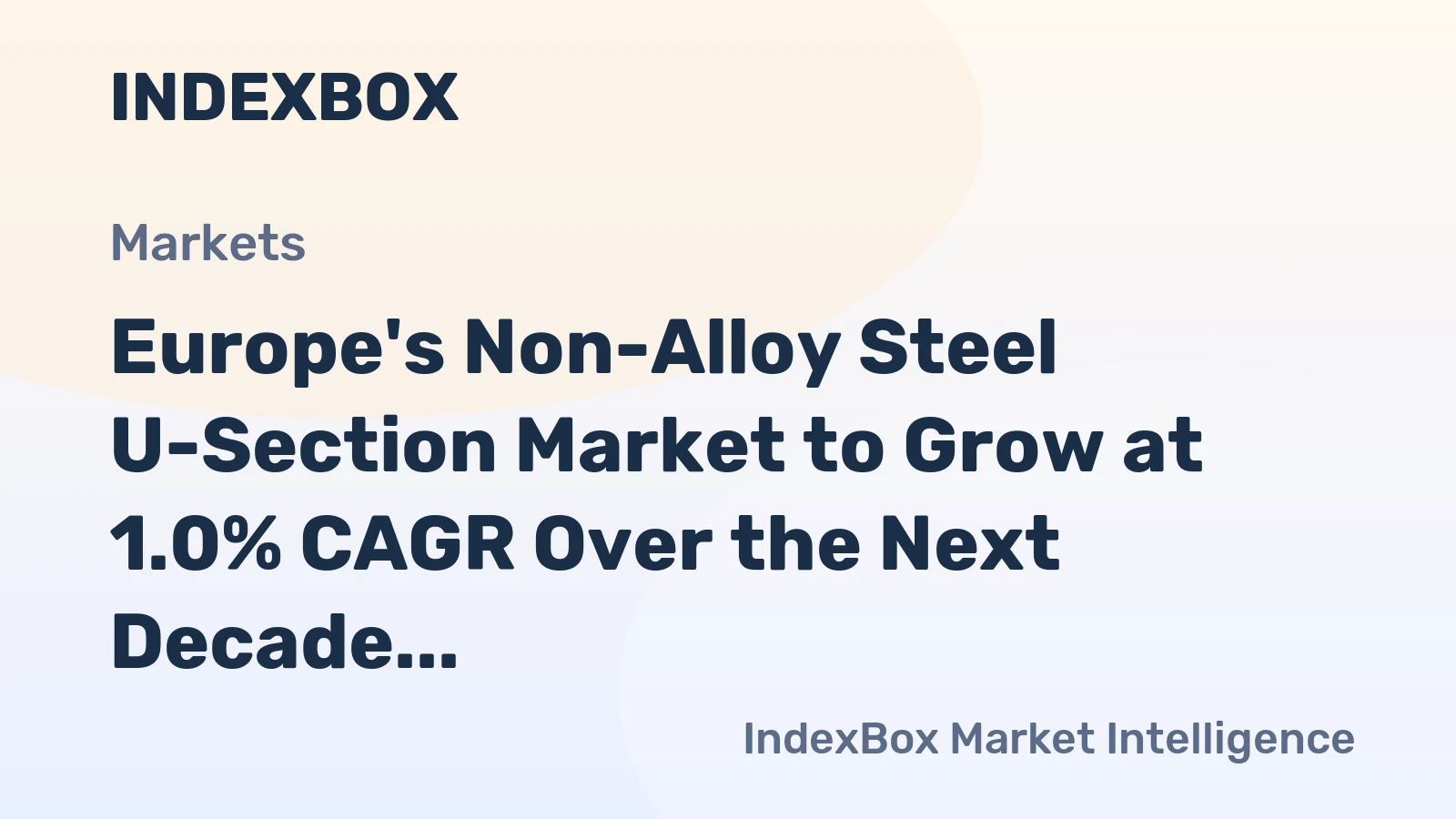 Europe's Non-Alloy Steel U-Section Market to Grow at 1.0% CAGR Over the Next Decade