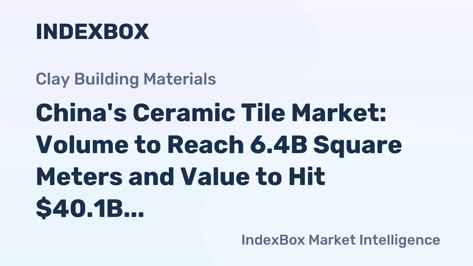 China's Ceramic Tile Market: Volume to Reach 6.4B Square Meters and Value to Hit $40.1B by 2035