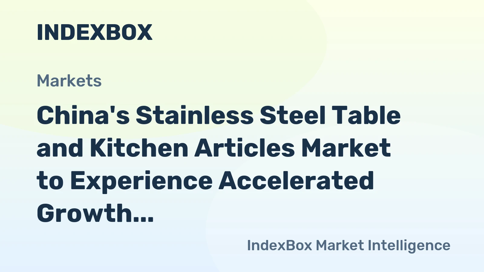 China's Stainless Steel Table and Kitchen Articles Market to Experience Accelerated Growth with 1.9% CAGR