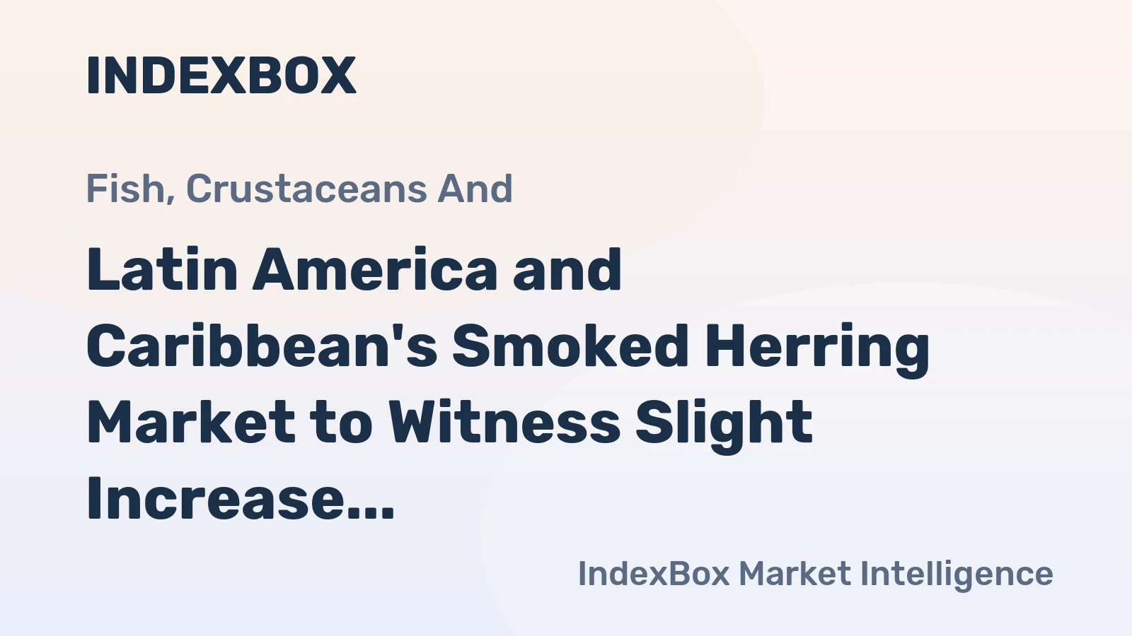 Latin America and Caribbean's Smoked Herring Market to Witness Slight Increase with CAGR of +0.6%