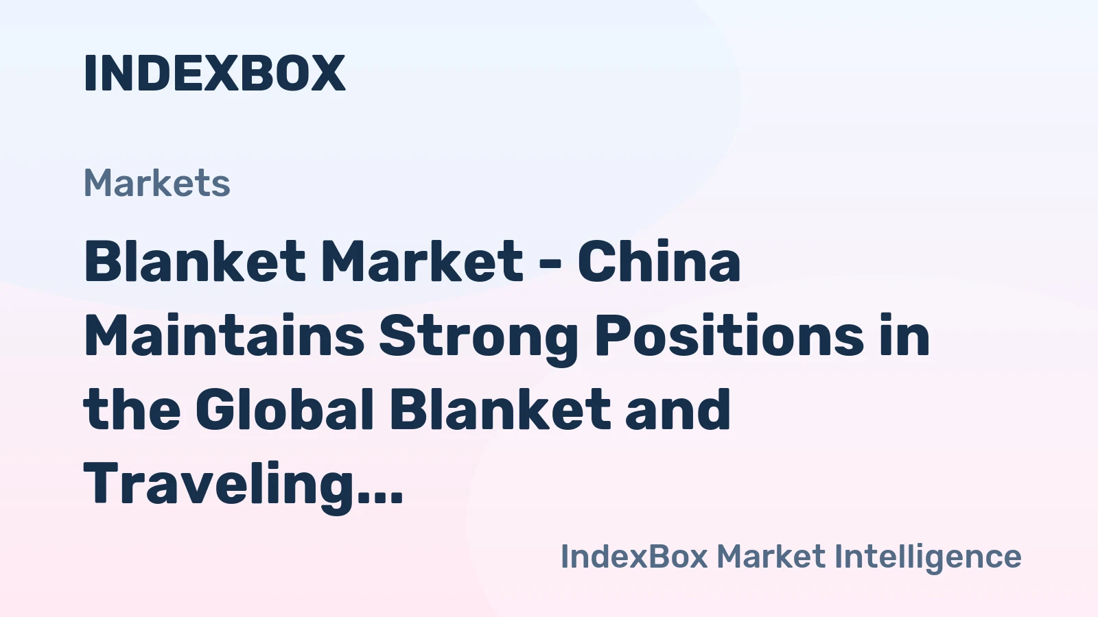 Blanket Market - China Maintains Strong Positions in the Global Blanket and Traveling Rug Trade