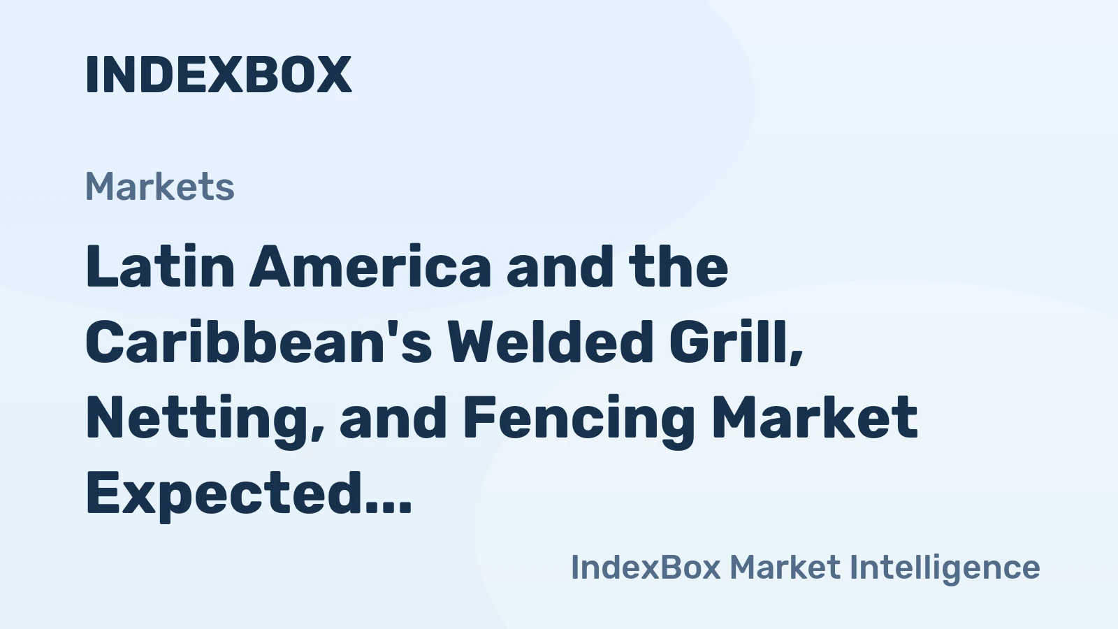 Latin America and the Caribbean's Welded Grill, Netting, and Fencing Market Expected to Maintain Growth with Market Volume of 844K Tons and Market Value of $1.7B by 2035