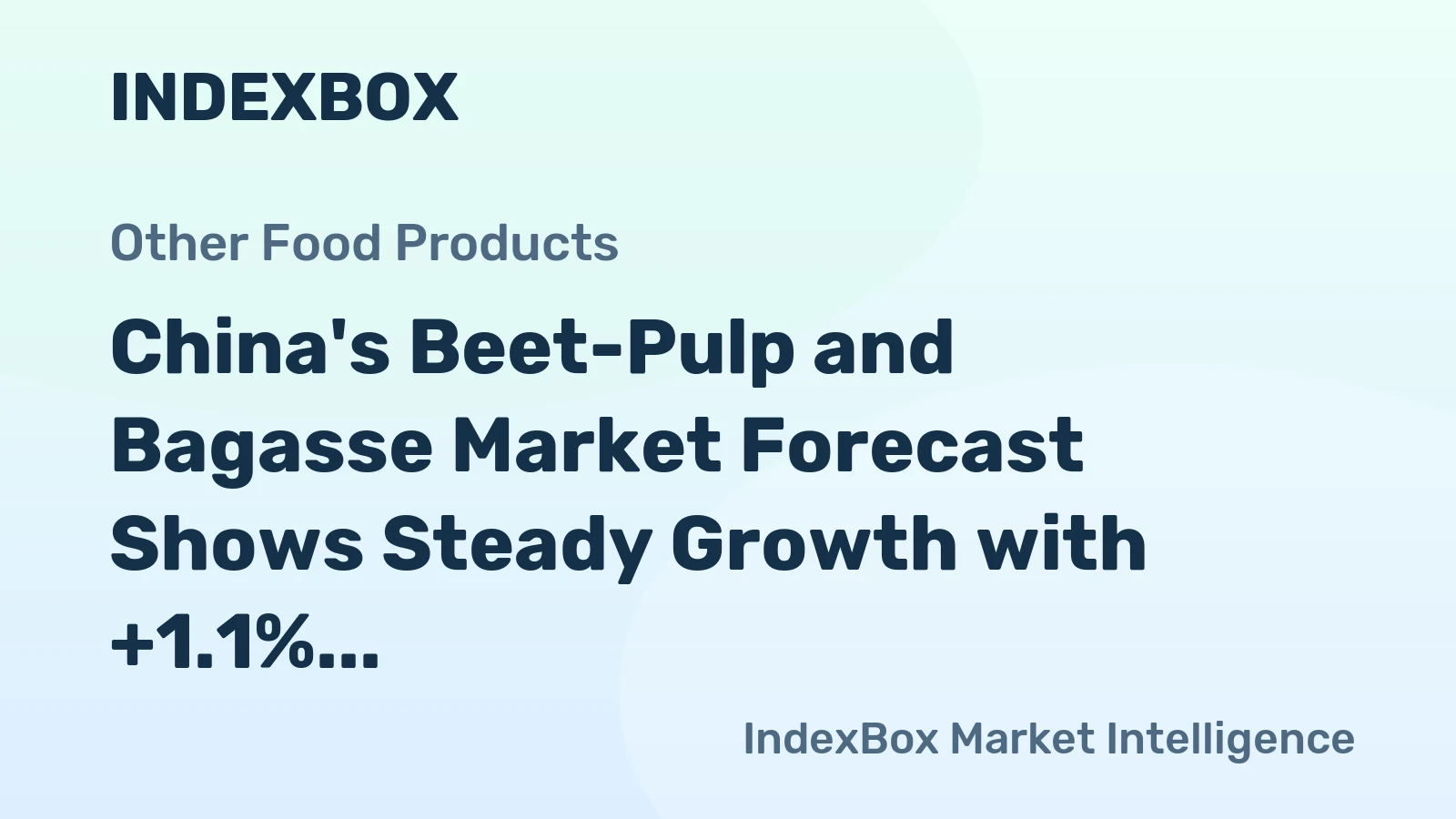 China's Beet-Pulp and Bagasse Market Forecast Shows Steady Growth with +1.1% CAGR in Value