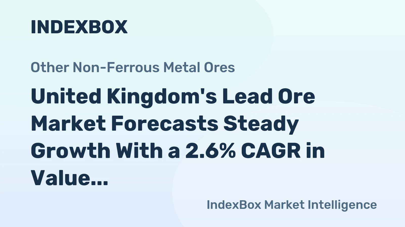 United Kingdom's Lead Ore Market Forecasts Steady Growth With a 2.6% CAGR in Value