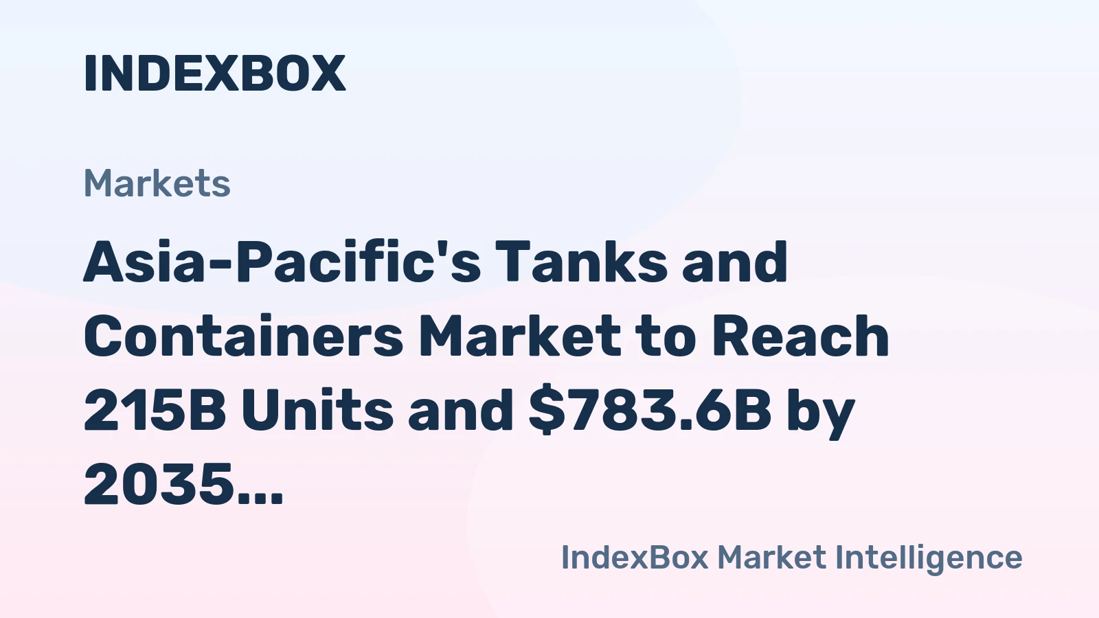 Asia-Pacific's Tanks and Containers Market to Reach 215B Units and $783.6B by 2035