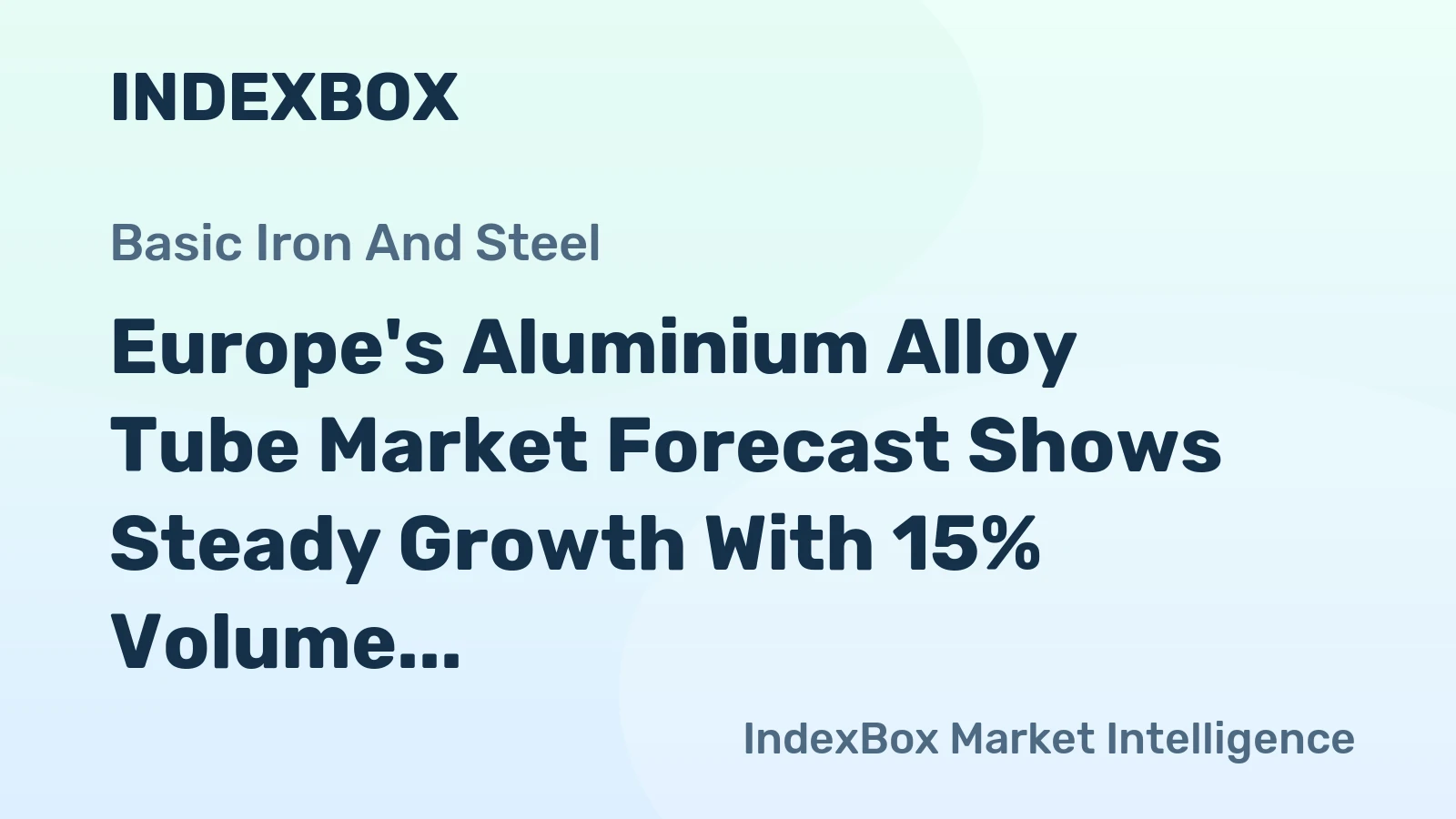 Europe's Aluminium Alloy Tube Market Forecast Shows Steady Growth With 15% Volume CAGR Through 2035