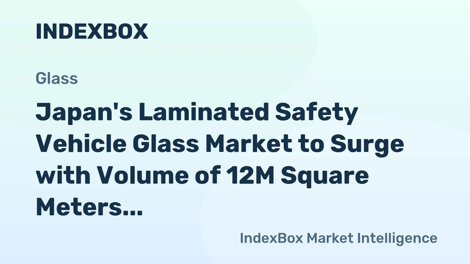 Japan's Laminated Safety Vehicle Glass Market to Surge with Volume of 12M Square Meters and Value of $1.9B by 2035