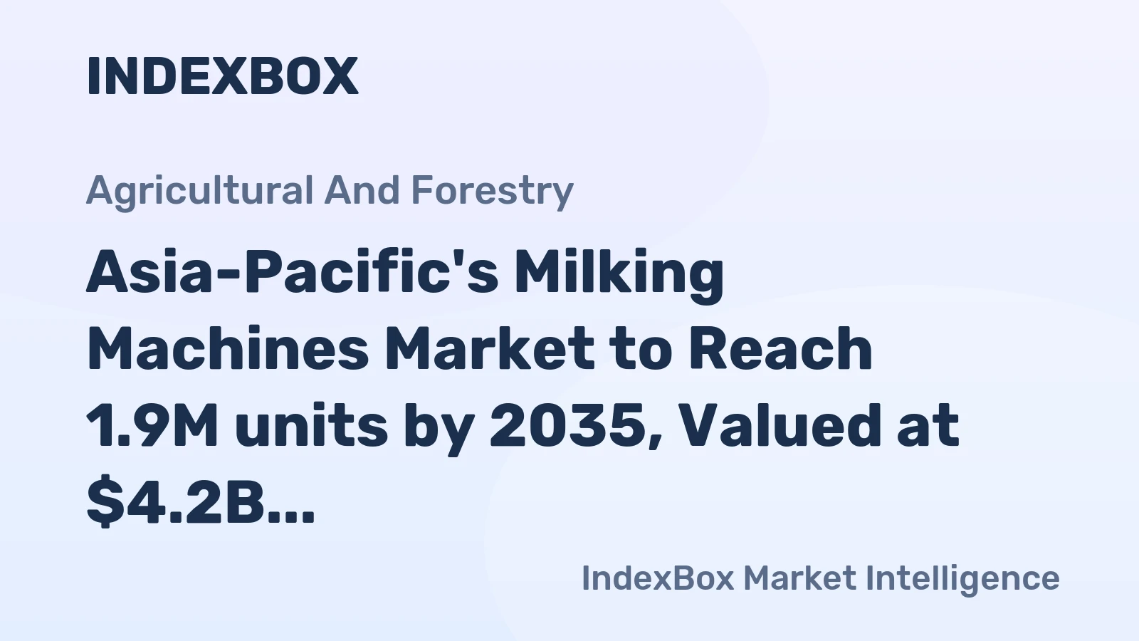 Asia-Pacific's Milking Machines Market to Reach 1.9M units by 2035, Valued at $4.2B