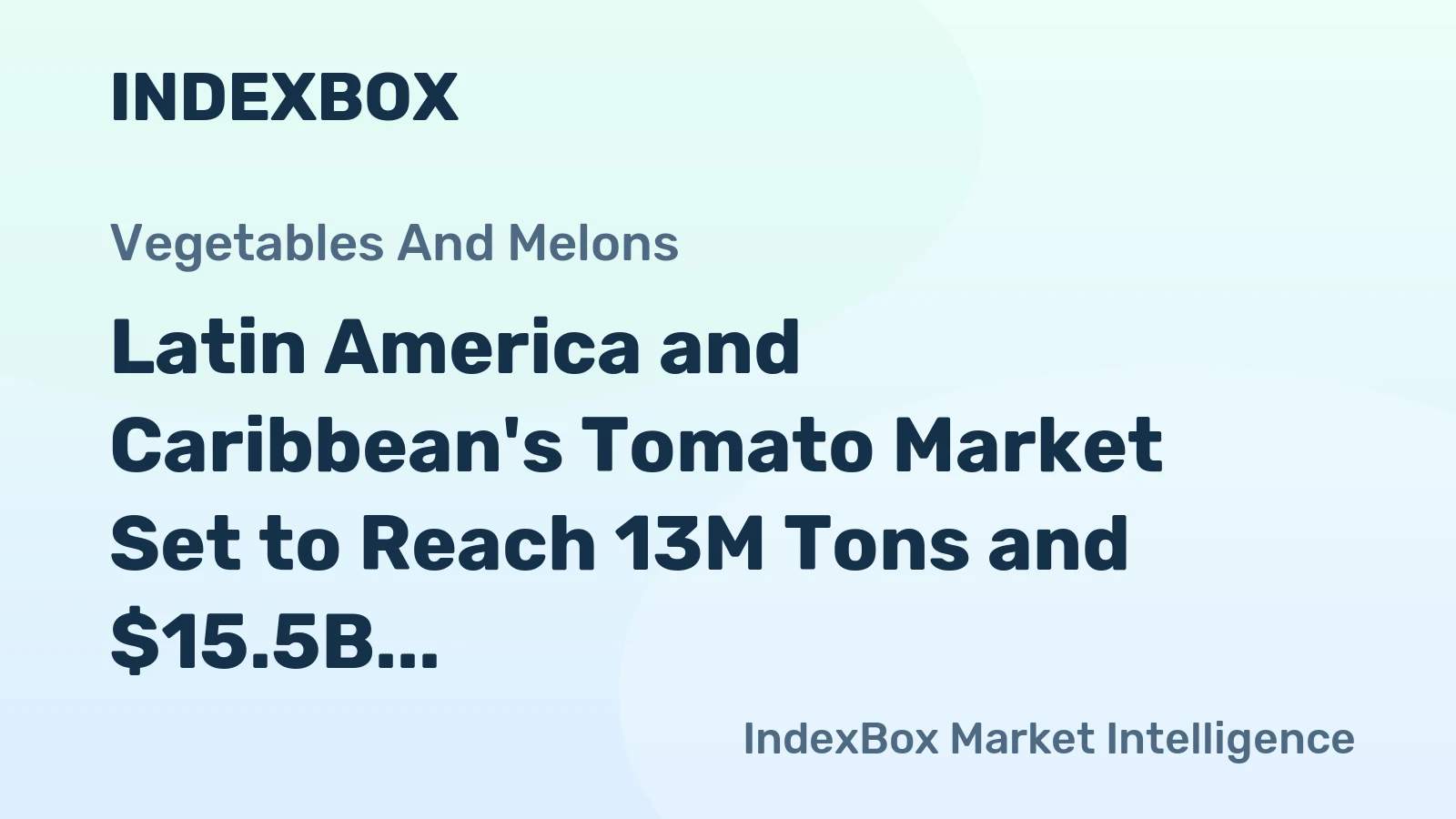 Latin America and Caribbean's Tomato Market Set to Reach 13M Tons and $15.5B