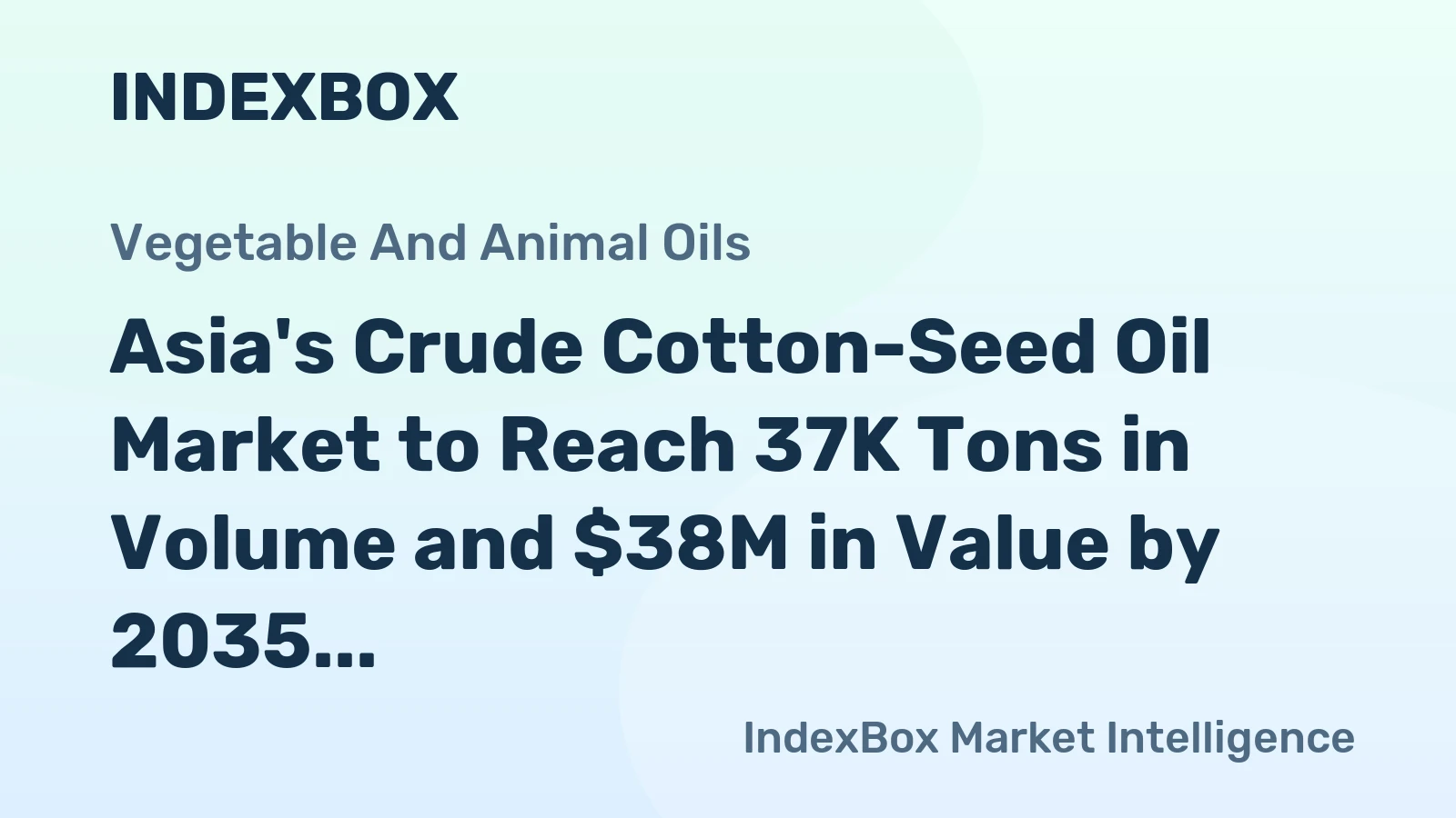 Asia's Crude Cotton-Seed Oil Market to Reach 37K Tons in Volume and $38M in Value by 2035