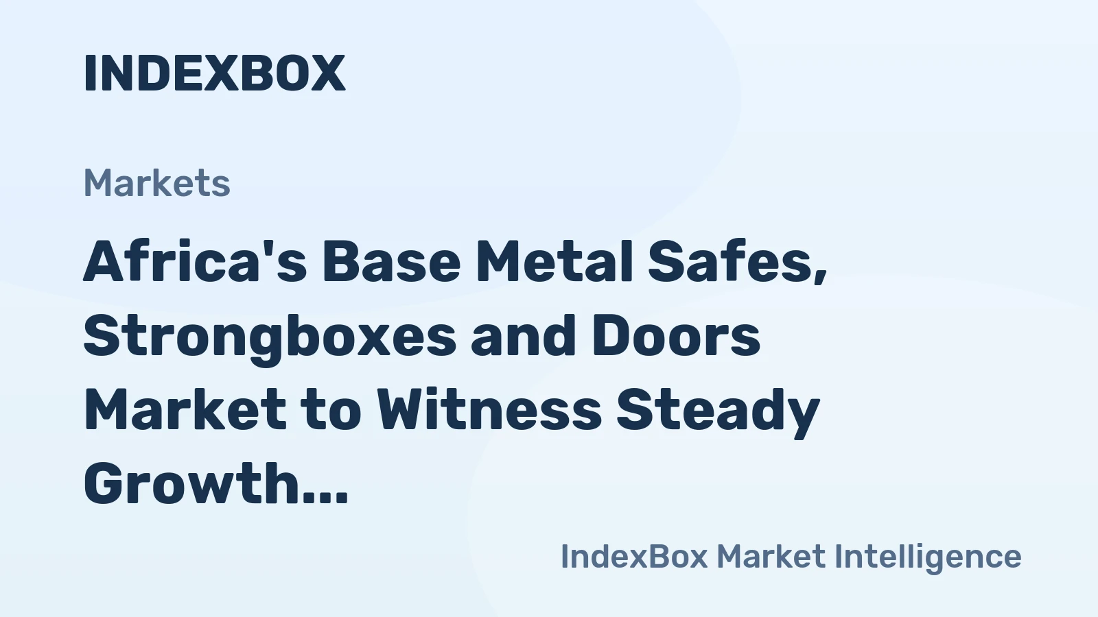 Africa's Base Metal Safes, Strongboxes and Doors Market to Witness Steady Growth with CAGR of +1.2%