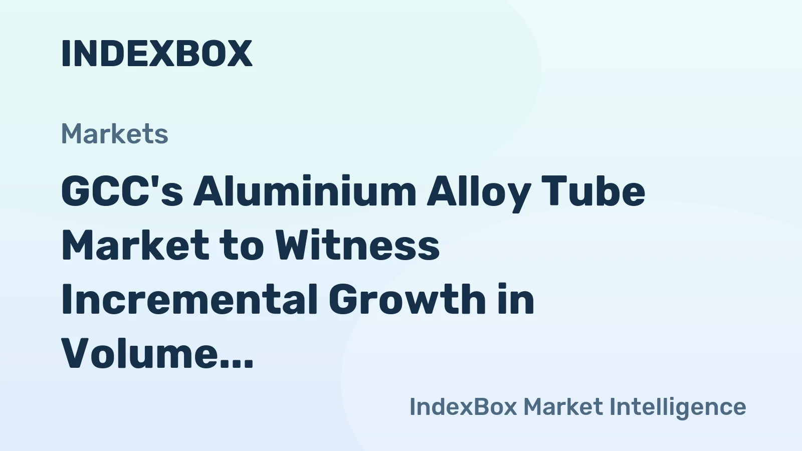 GCC's Aluminium Alloy Tube Market to Witness Incremental Growth in Volume and Value Over the Next Decade