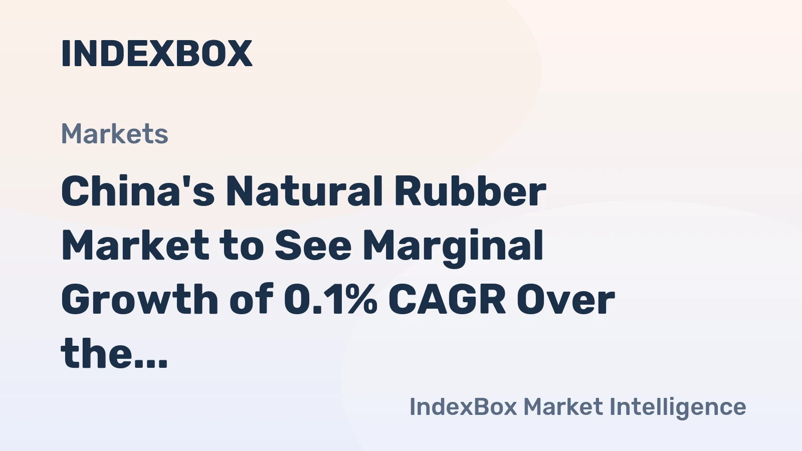 China's Natural Rubber Market to See Marginal Growth of 0.1% CAGR Over the Next Decade