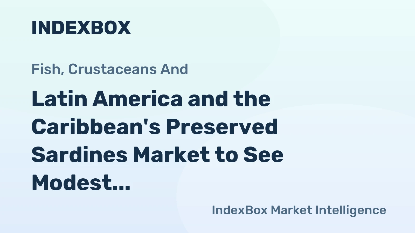 Latin America and the Caribbean's Preserved Sardines Market to See Modest Growth With a +1.0% Volume CAGR