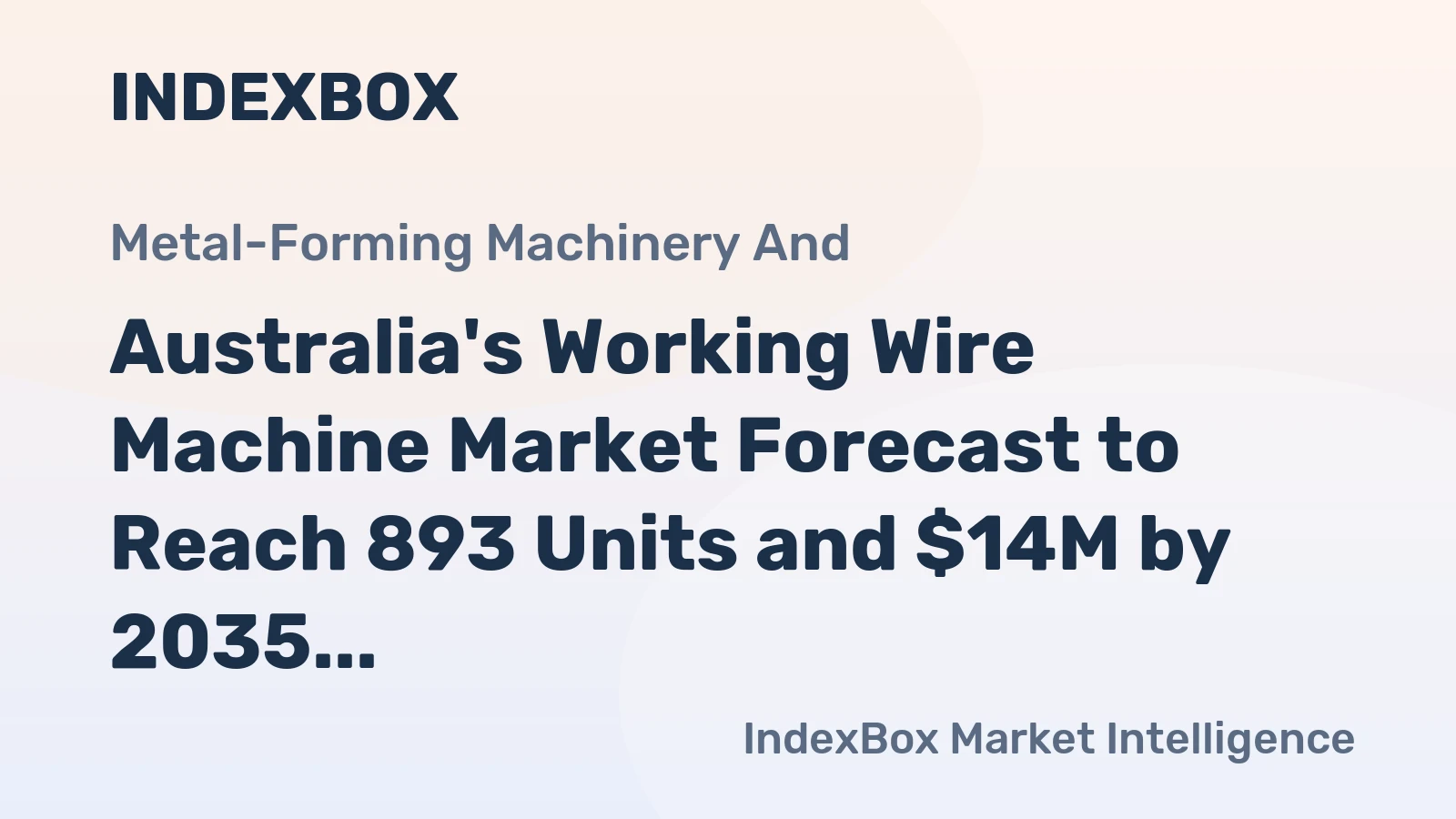 Australia's Working Wire Machine Market Forecast to Reach 893 Units and $14M by 2035 Following 2024 Contraction