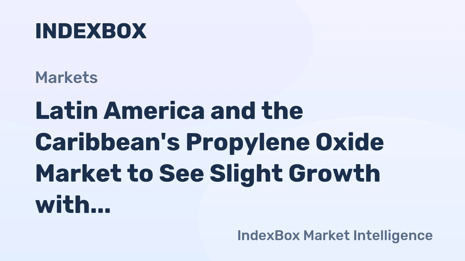 Latin America and the Caribbean's Propylene Oxide Market to See Slight Growth with 0.6% CAGR over Next Decade