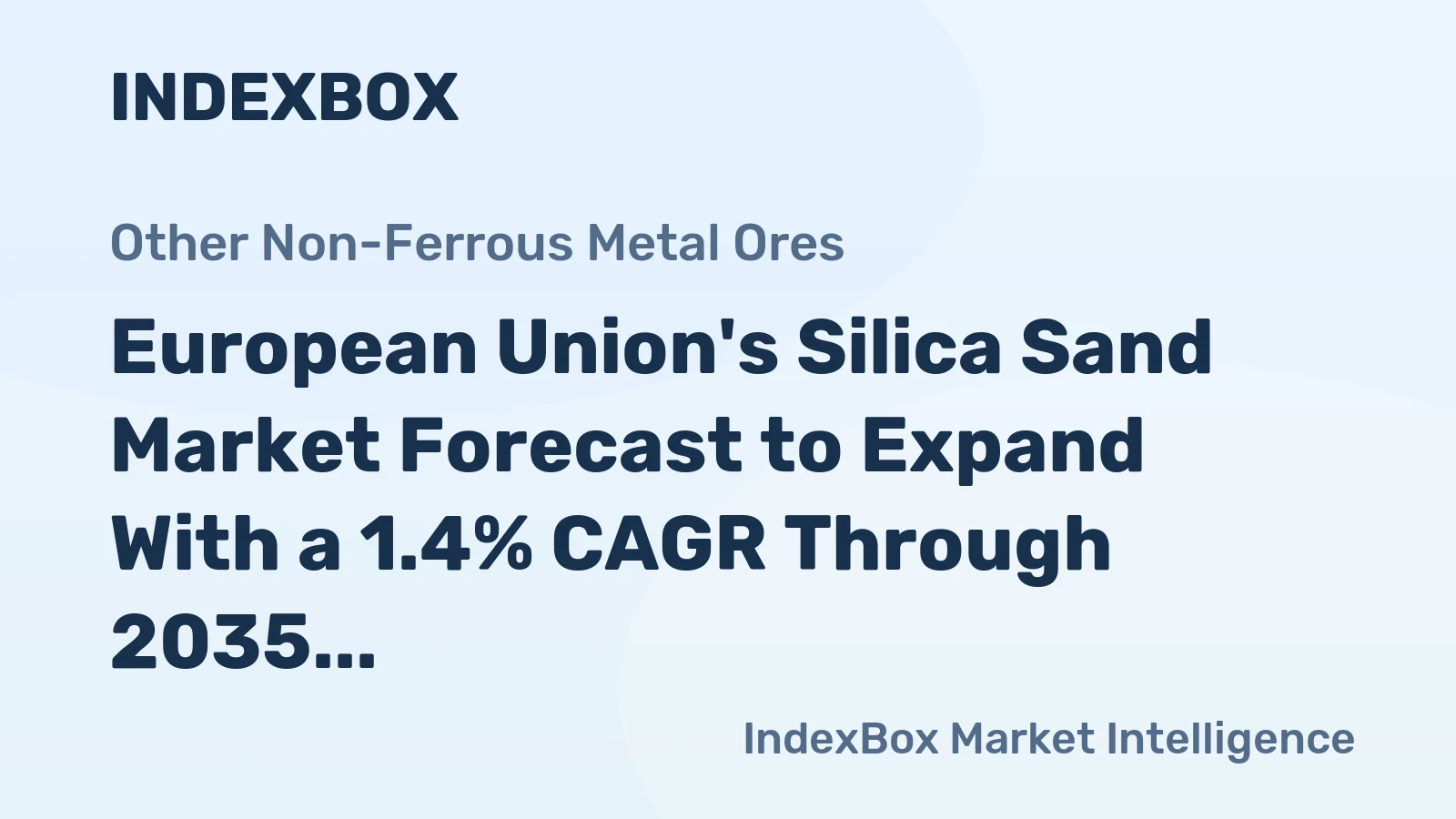 European Union's Silica Sand Market Forecast to Expand With a 1.4% CAGR Through 2035