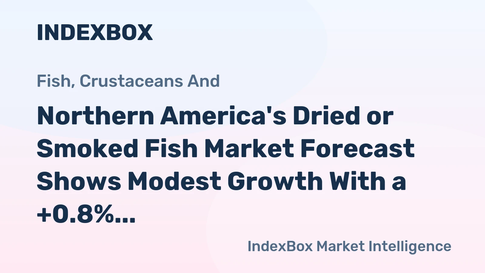 Northern America's Dried or Smoked Fish Market Forecast Shows Modest Growth With a +0.8% CAGR in Value