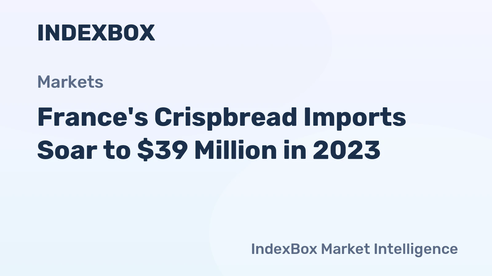 France's Crispbread Imports Soar to $39 Million in 2023