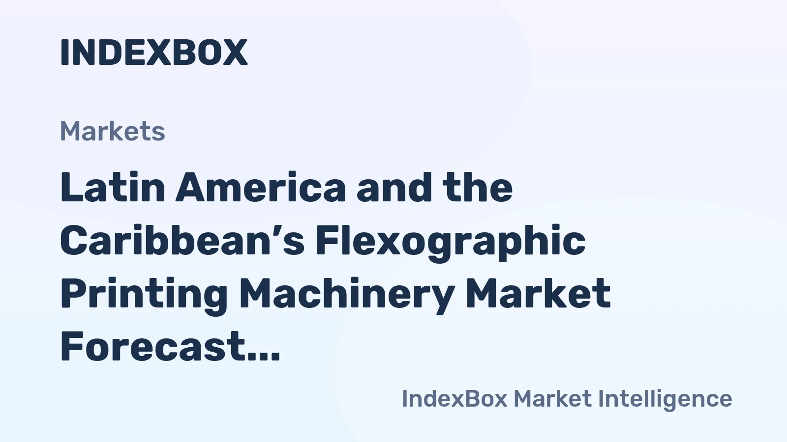 Latin America and the Caribbean’s Flexographic Printing Machinery Market Forecast for Modest Growth with a +0.9% CAGR